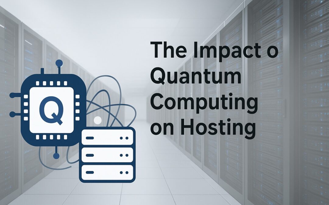 The Impact of Quantum Computing on Hosting